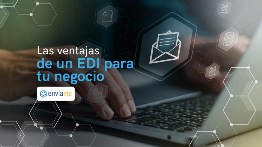 ¿Qué es el EDI y cuáles son sus ventajas? - Enviame